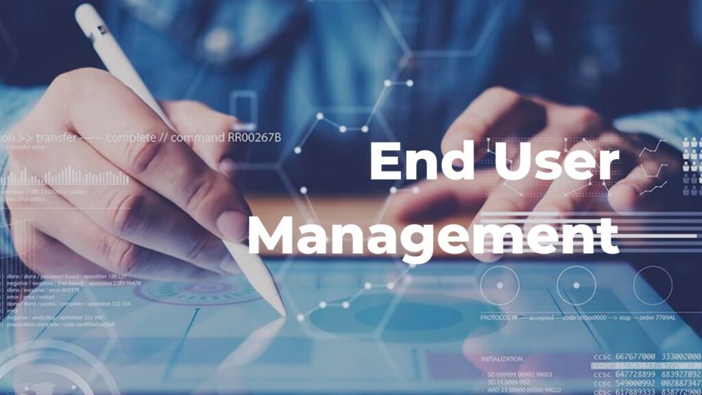 End User Management: Fundamental That Usually Overlooked