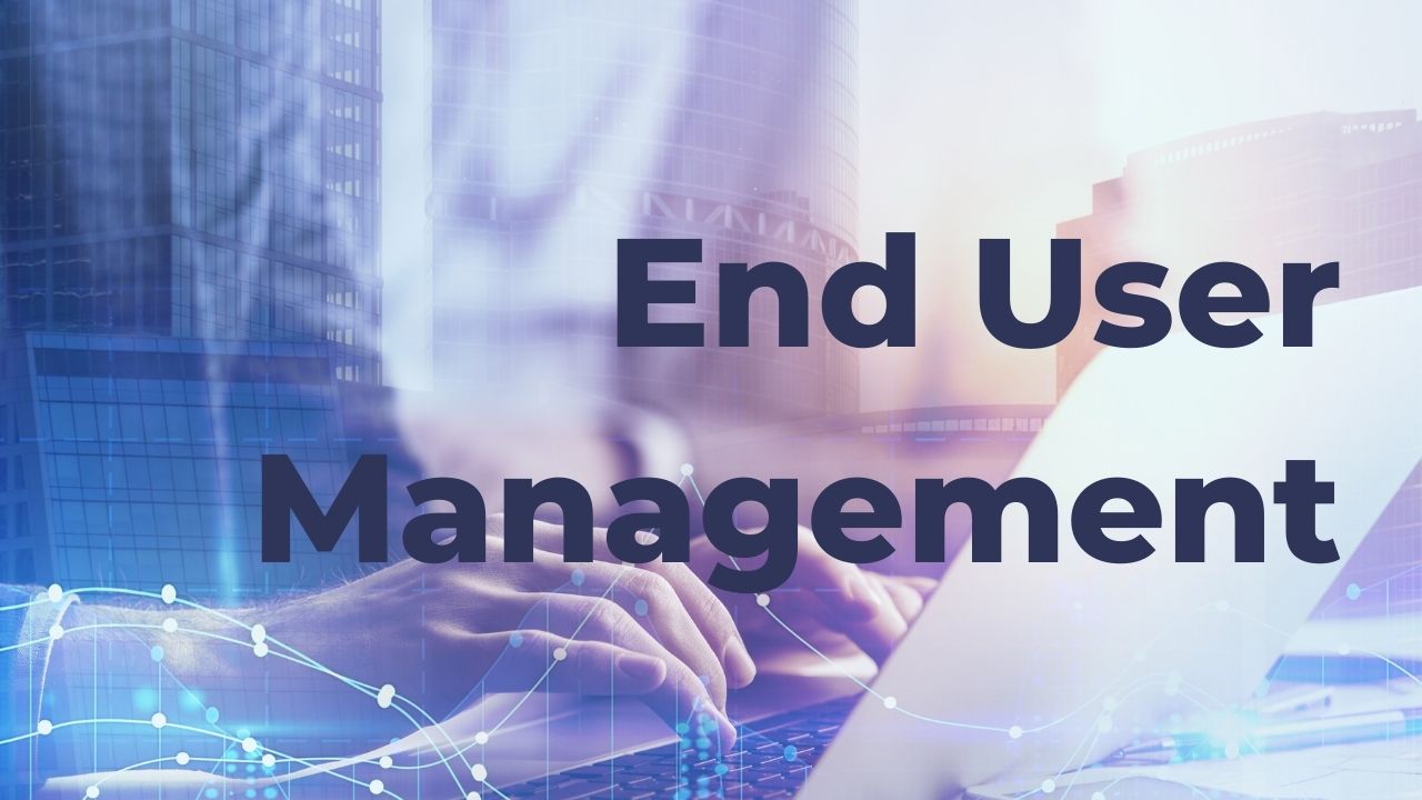 End User Management: Tackling the Issues Right from the Root